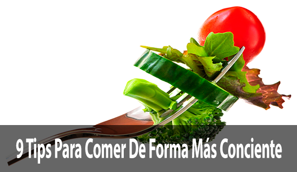 9 Trucos Simples Para Comer De Forma Más Consciente