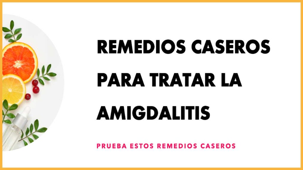 5 Efectivos Remedios Caseros Para Tratar La Amigdalitis De Forma Natural